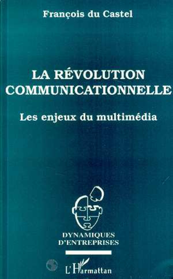 La révolution communicationnelle - François Du Castel