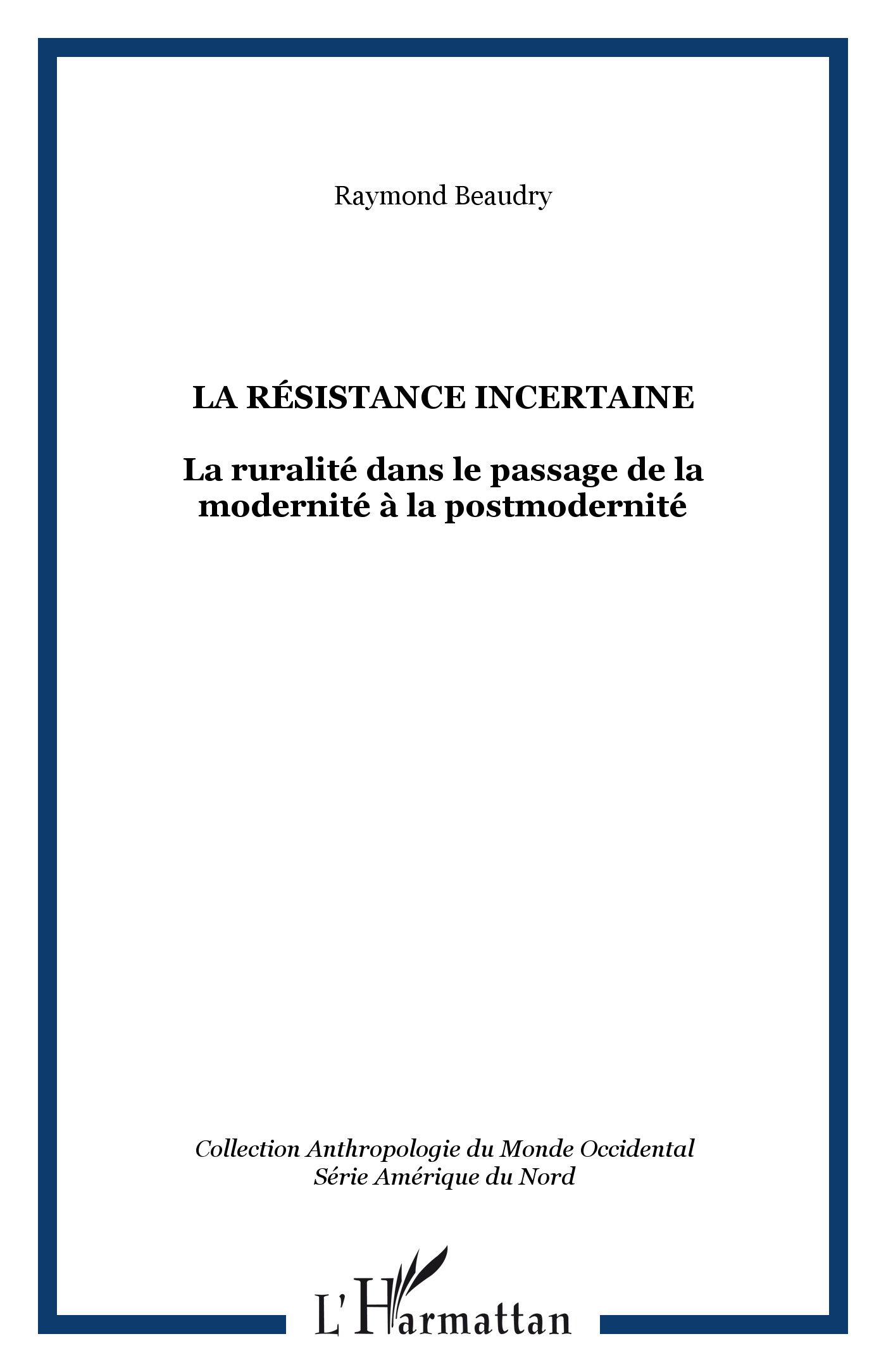 LA RÉSISTANCE INCERTAINE - Raymond Beaudry