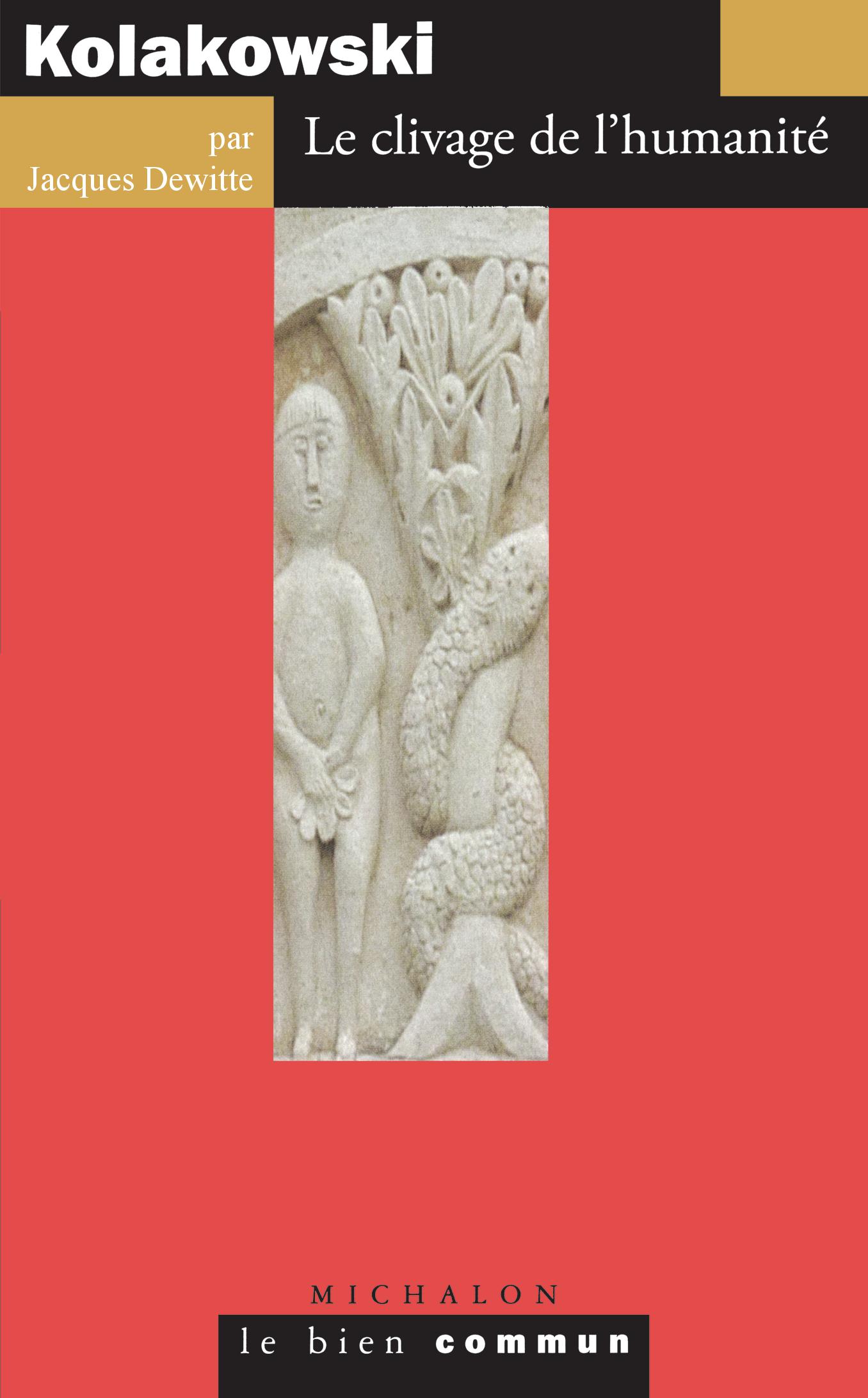 Kolakowski. Le clivage de l'humanité - Jacques Dewitte
