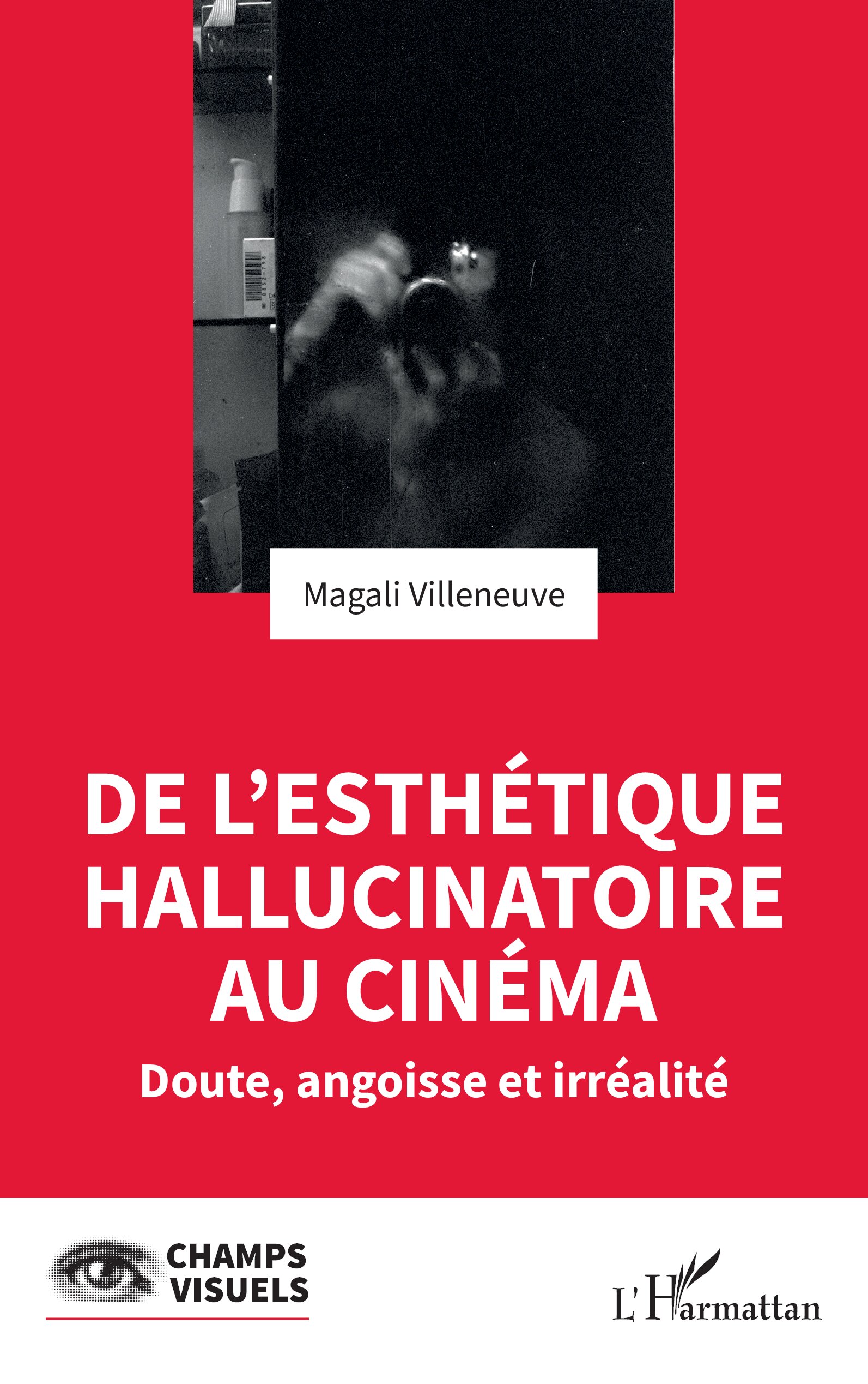 De l'esthétique hallucinatoire au cinéma - Magali Villeneuve